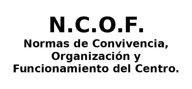 NCOF. Normas de Convivencia, Organización y Funcionamiento del Centro ...